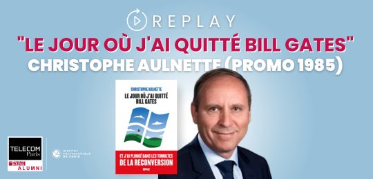 "Le jour où j'ai quitté Bill Gates" by Christophe Aulnette (class of 1985)